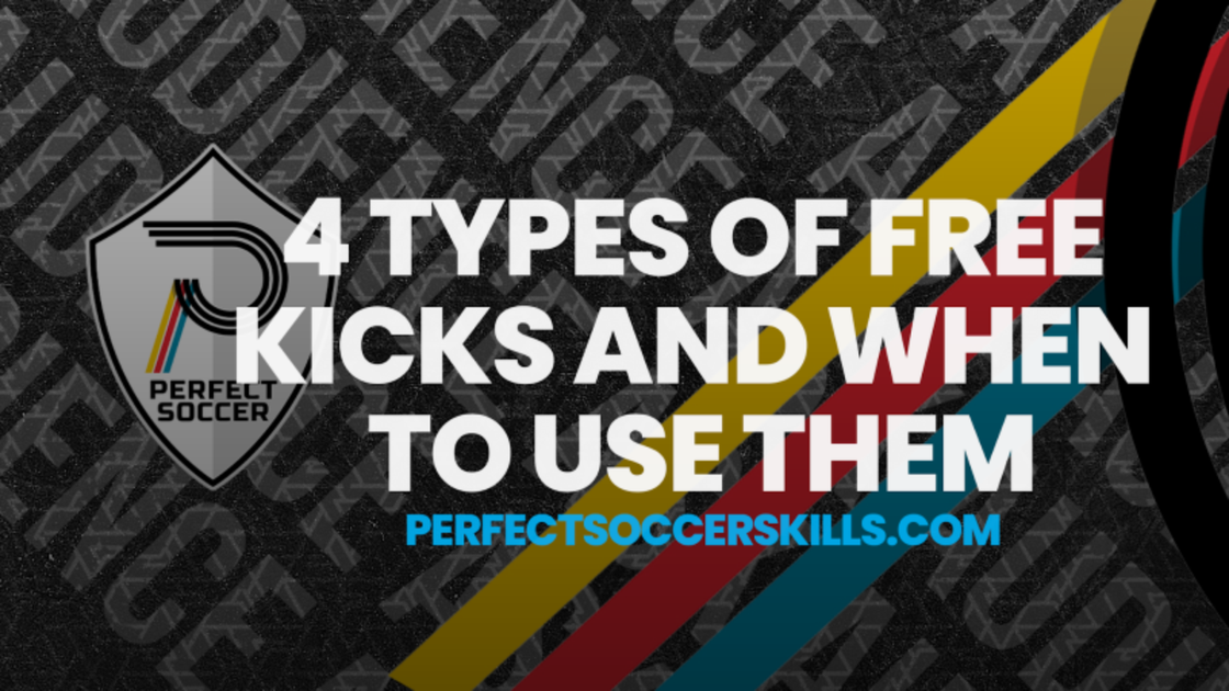 4 Types of Free Kicks and When to Use Them – PerfectSoccerSkills.com