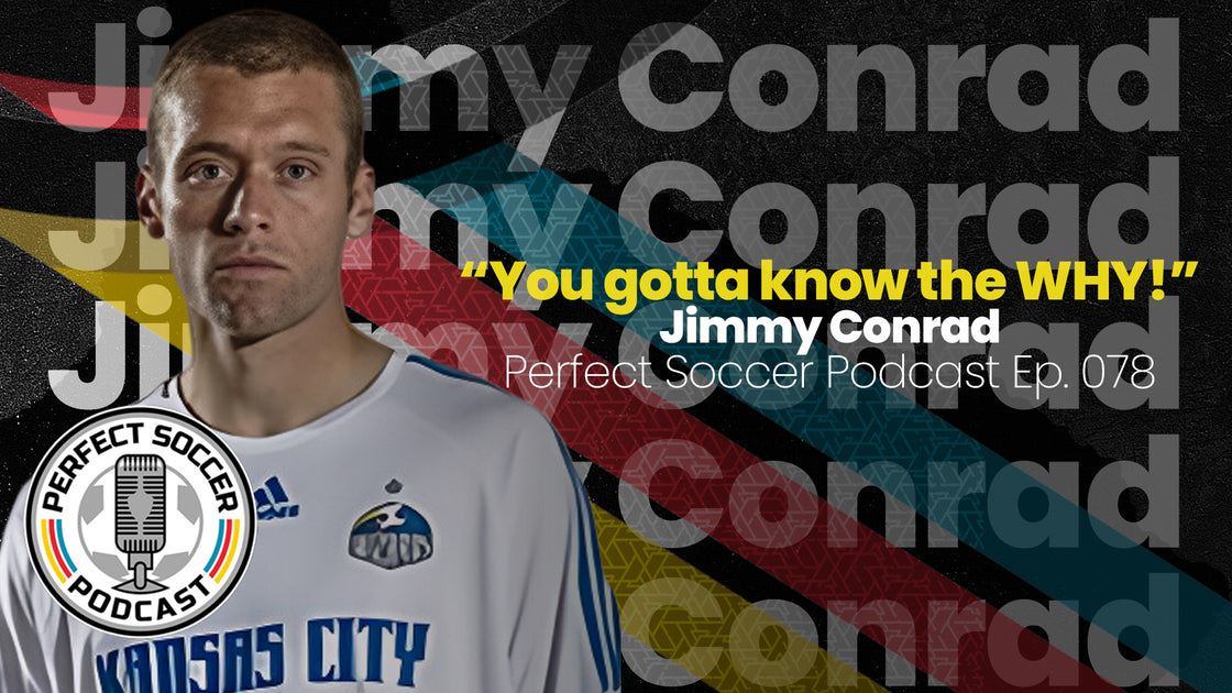 Jimmy Conrad | Perfect Soccer Podcast Ep.078 – PerfectSoccerSkills.com