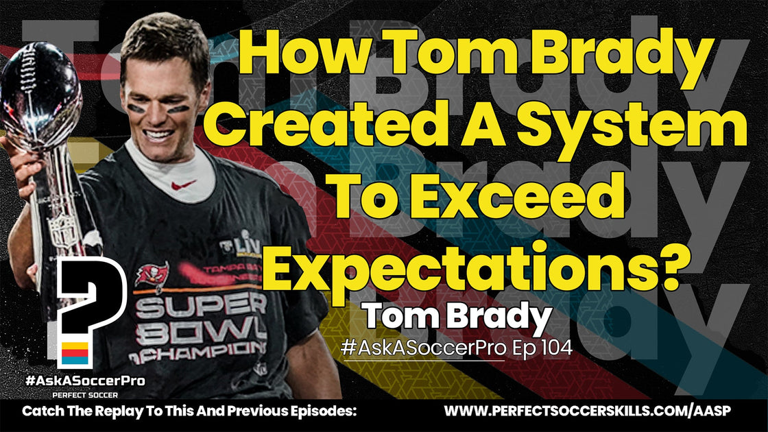 How Tom Brady Created A System To Exceed Expectations? | #AskASoccerPr ...
