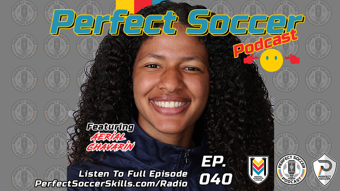 Aerial Chavarin | Perfect Soccer Podcast Ep.040 – PerfectSoccerSkills.com