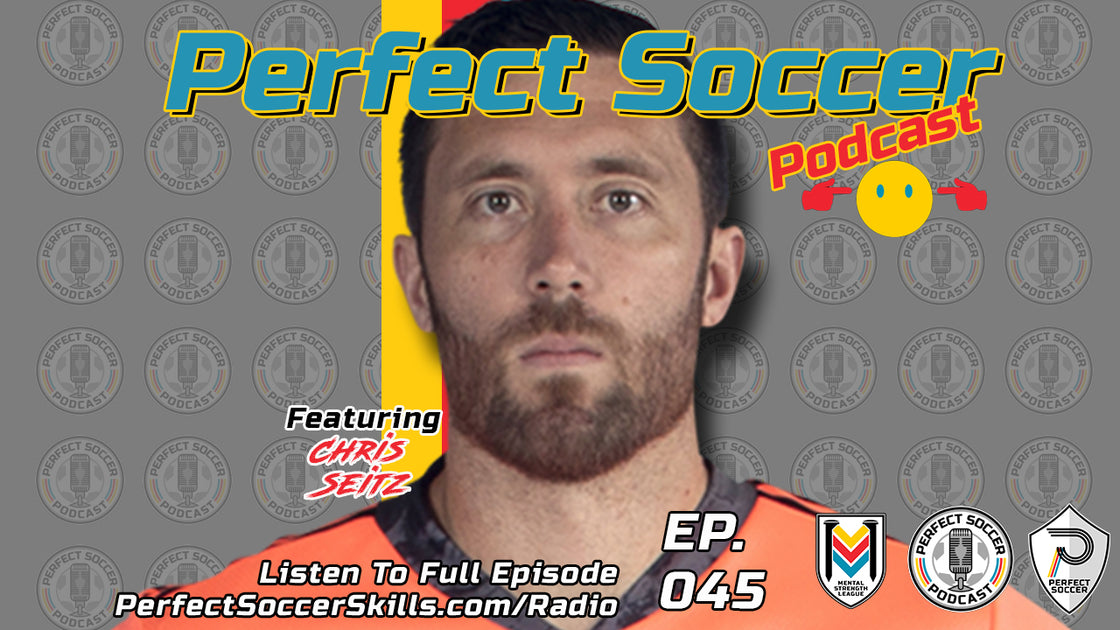 Chris Seitz | Perfect Soccer Podcast Ep.045 – PerfectSoccerSkills.com