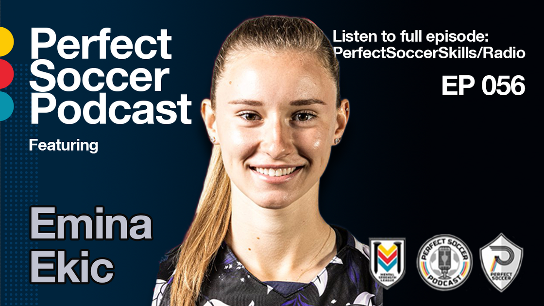 Emina Ekic | Perfect Soccer Podcast Ep.056 – PerfectSoccerSkills.com