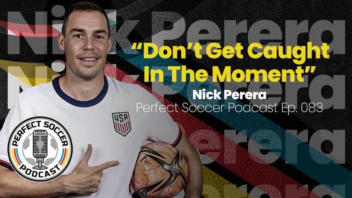 Nick Perera | Perfect Soccer Podcast Ep.083 – PerfectSoccerSkills.com