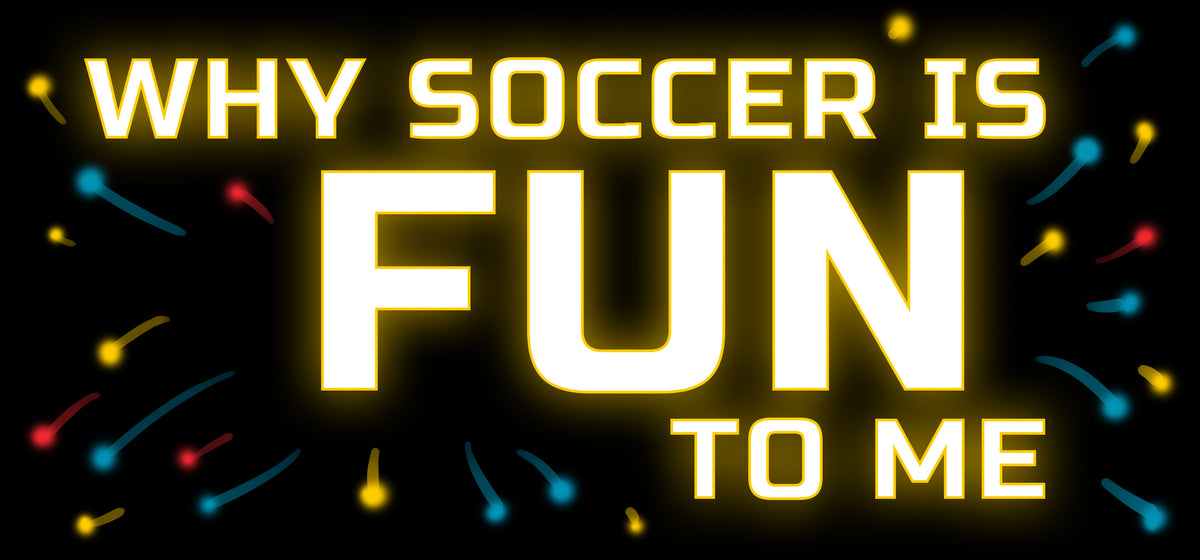 Why soccer is fun to me – PerfectSoccerSkills.com