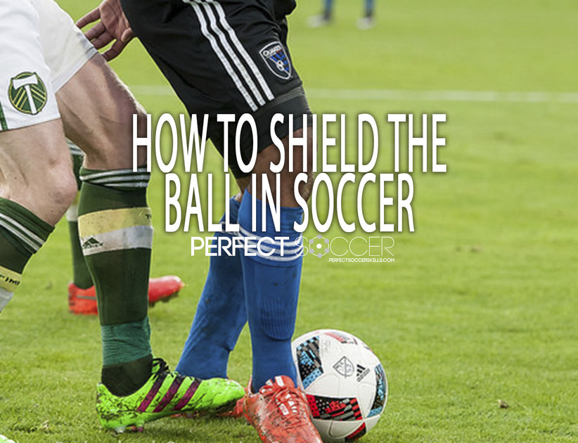 How to Shield the Ball in Soccer – PerfectSoccerSkills.com