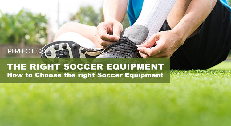 How to Choose the right Soccer Equipment – PerfectSoccerSkills.com