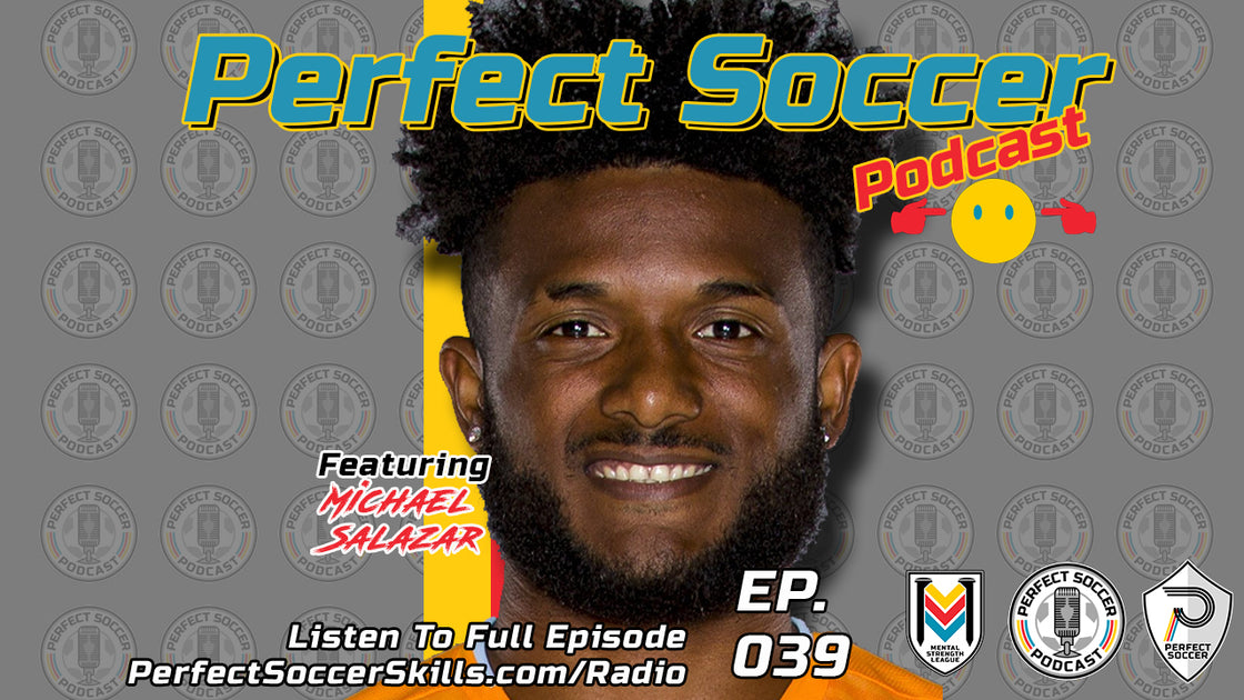 Michael Salazar | Perfect Soccer Podcast Ep.039 – PerfectSoccerSkills.com