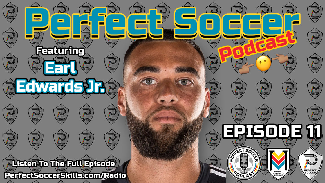Earl Edwards Jr. @earledwardsjr | Perfect Soccer Podcast Ep.011 ...