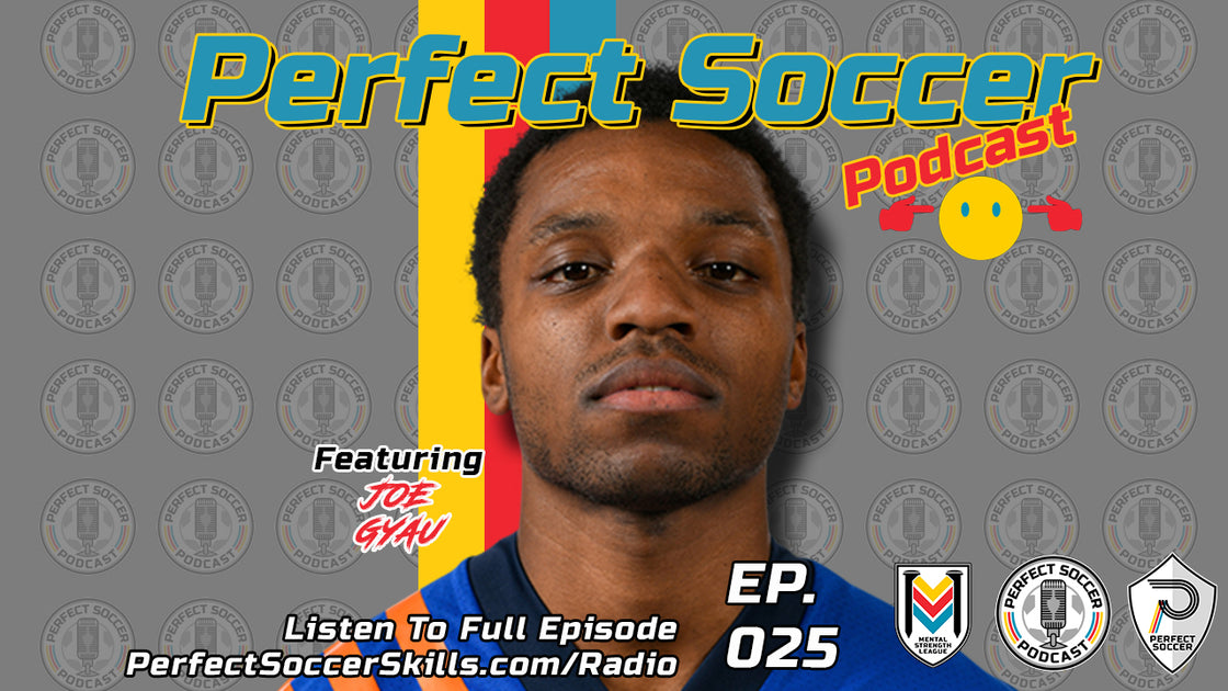 Joe Gyau @joegyau36 | Perfect Soccer Podcast Ep.025 ...