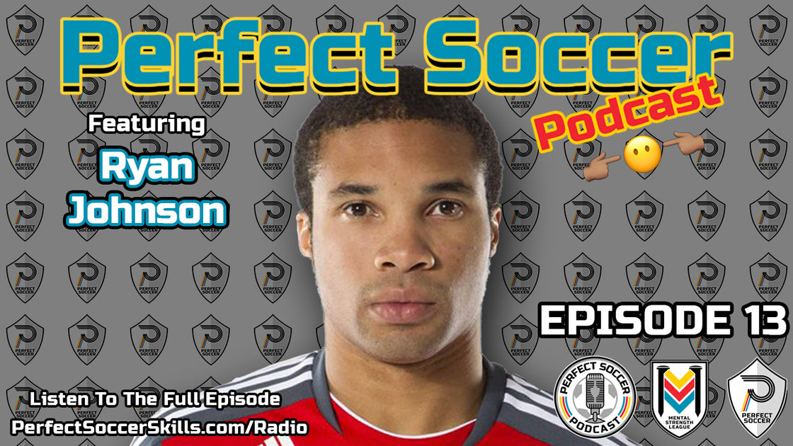 Ryan Johnson | Perfect Soccer Podcast Ep.013 – PerfectSoccerSkills.com