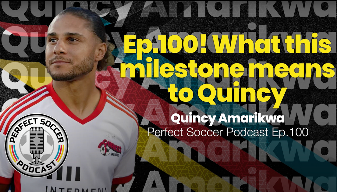 Quincy Amarikwa | Perfect Soccer Podcast Ep.100 – PerfectSoccerSkills.com