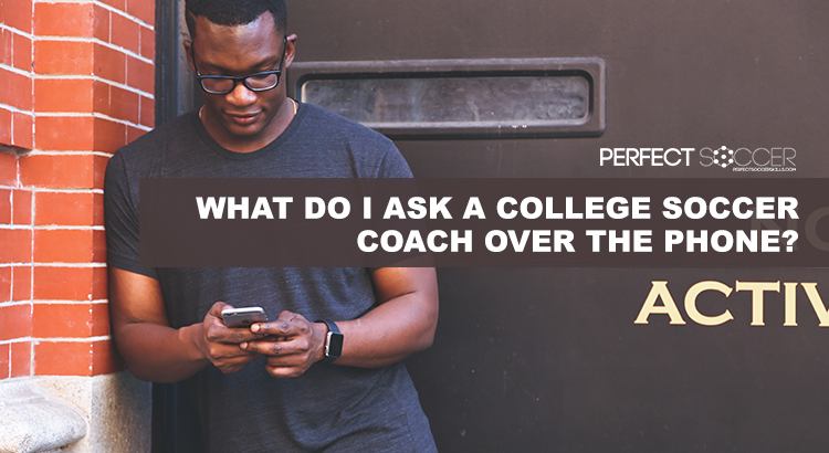 What Do I Ask A College Soccer Coach Over The Phone Perfect Soccer what-do-i-ask-a-college-soccer-coach-over-the-phone-perfect-soccer