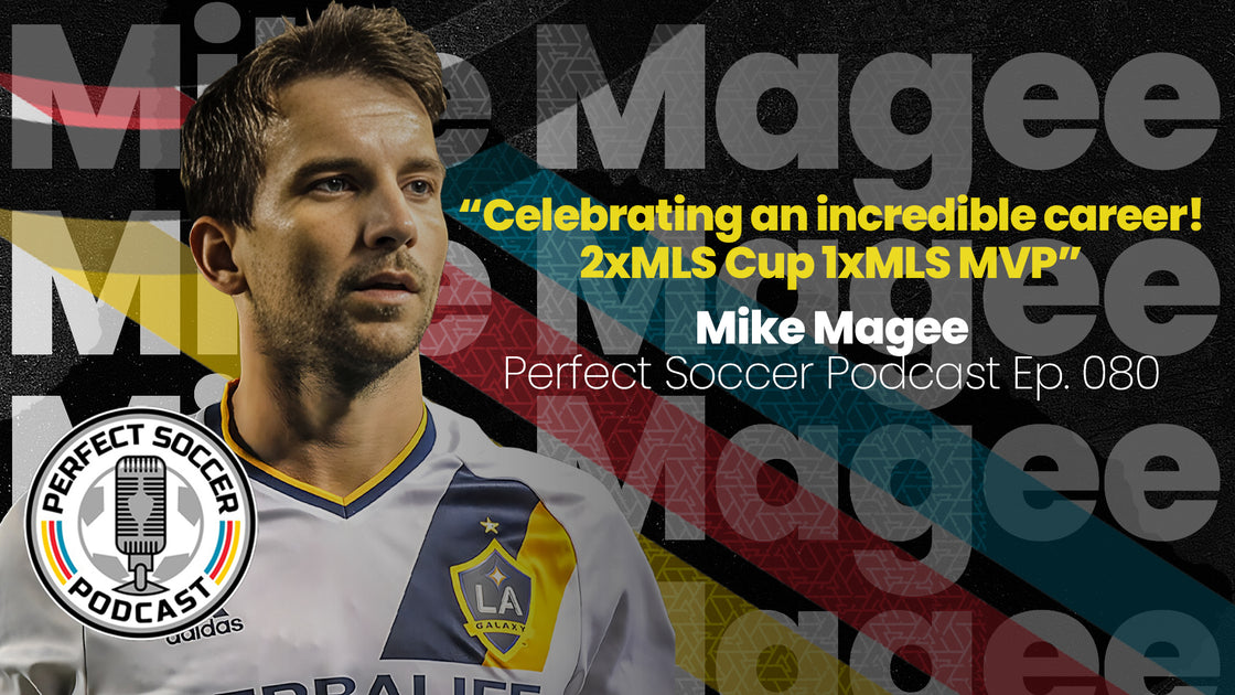 Mike Magee | Perfect Soccer Podcast Ep.080 – PerfectSoccerSkills.com
