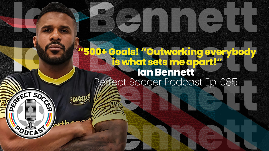 Ian Bennett | Perfect Soccer Podcast Ep.085 – PerfectSoccerSkills.com