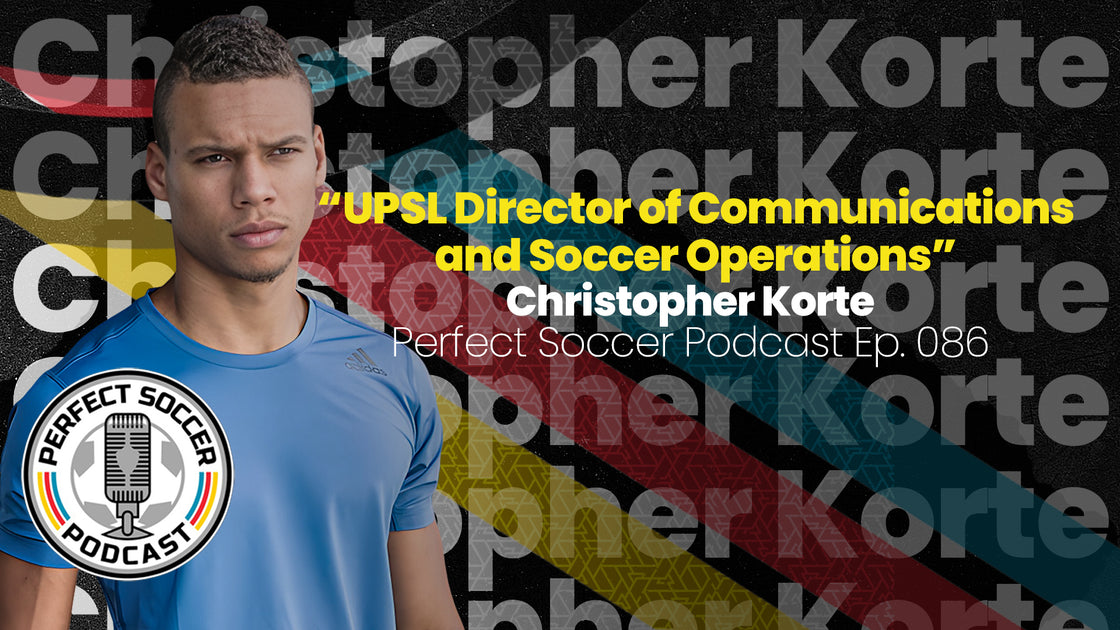 Christopher Korte | Perfect Soccer Podcast Ep.086 – PerfectSoccerSkills.com
