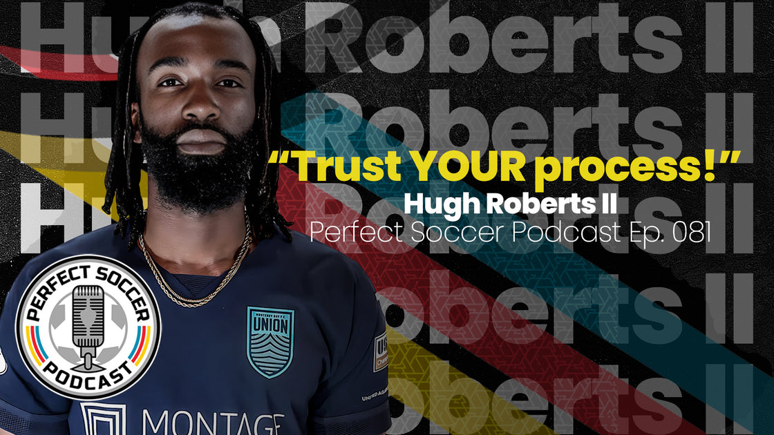 Hugh Roberts II | Perfect Soccer Podcast Ep.081 – PerfectSoccerSkills.com