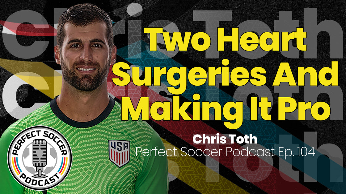 Chris Toth | Perfect Soccer Podcast Ep.104 – PerfectSoccerSkills.com
