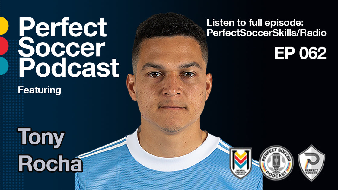 Tony Rocha | Perfect Soccer Podcast Ep.062 – PerfectSoccerSkills.com