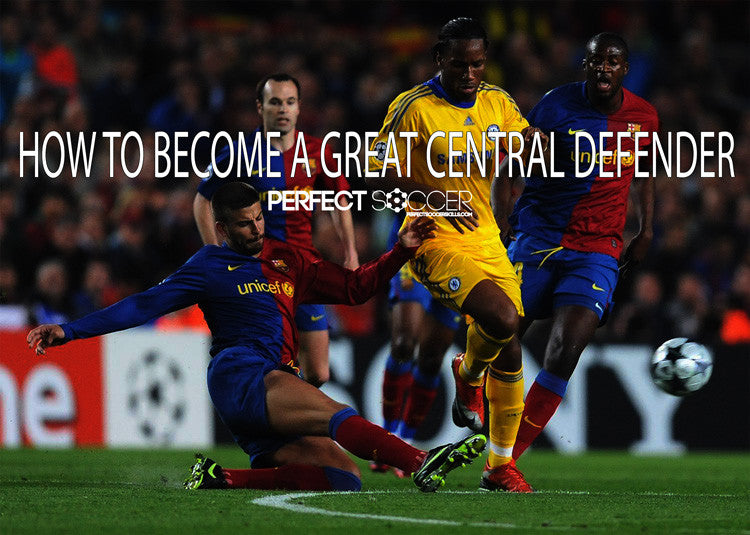 How to Become a Great Central Defender – PerfectSoccerSkills.com