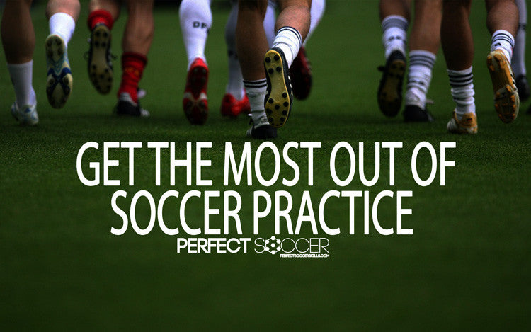 How to Get the Most Out of Soccer Practice – PerfectSoccerSkills.com
