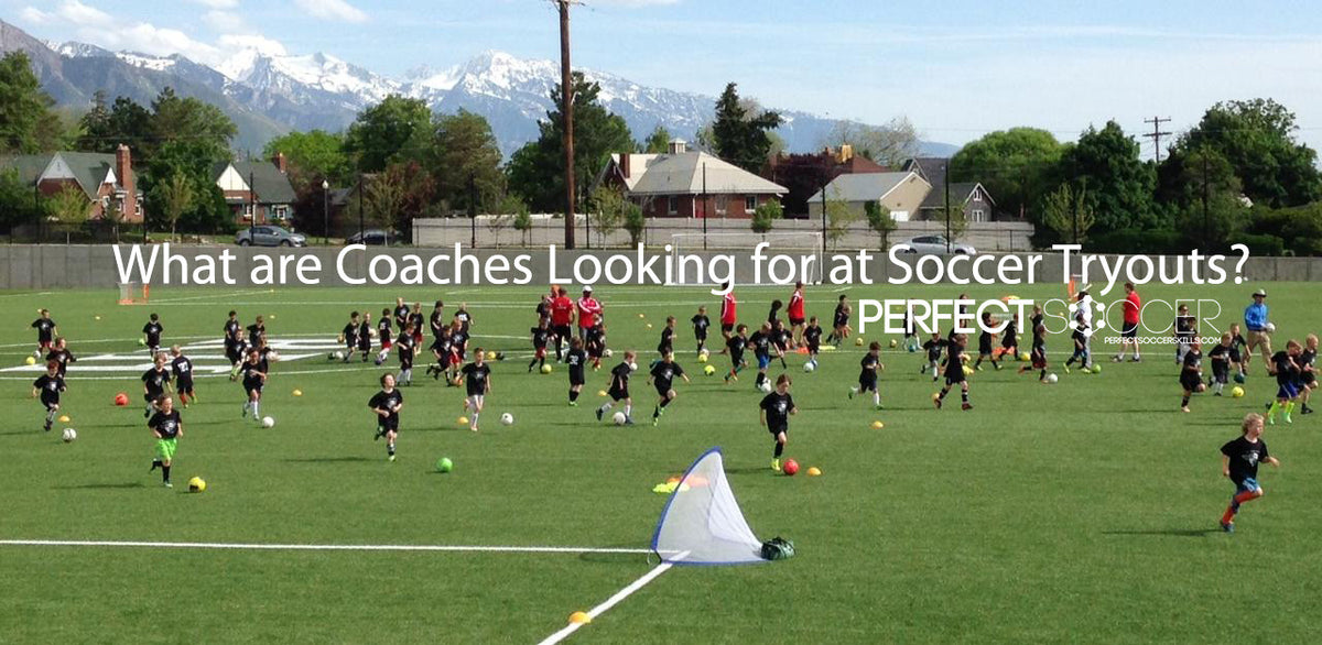 What are Coaches Looking for at Soccer Tryouts? – PerfectSoccerSkills.com